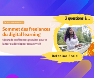 Interview de Delphine Froid, organisatrice du « Sommet des Freelances du Digital Learning » – L ...